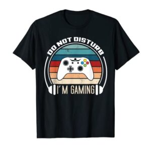 Do Not Disturb IM Gaming Go Away Can't Hear You When Playing T-Shirt