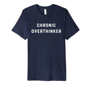 chronic overthinker a slob comes clean premium t-shirt