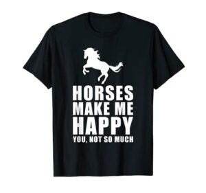 horses make me happy you not so much shirt equestrian gift t-shirt