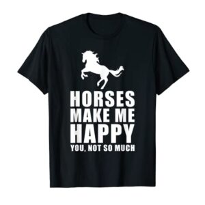 Horses Make Me Happy You Not So Much Shirt Equestrian Gift T-Shirt