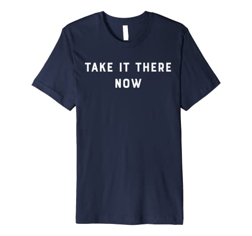 Take it There Now A Slob Comes Clean Premium T-Shirt