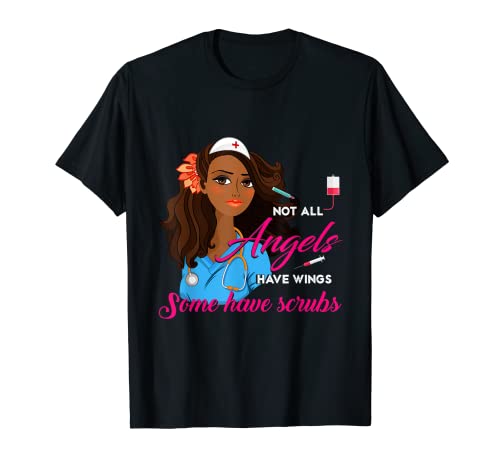 Not all Angels Have Wings Some Wear Scrubs Afro Nurse Outfit T-Shirt