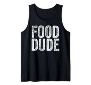 food dude funny foodie cook chef grilling men dad husband tank top