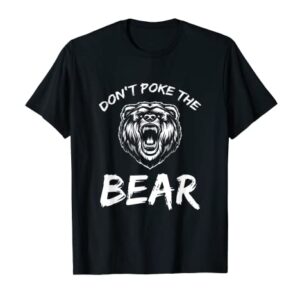 Funny Dont Poke The Bear Hunting Fishing Camping Joke Gift T-Shirt