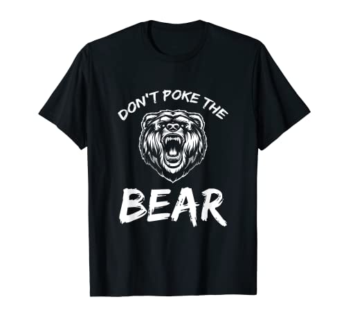 Funny Dont Poke The Bear Hunting Fishing Camping Joke Gift T-Shirt