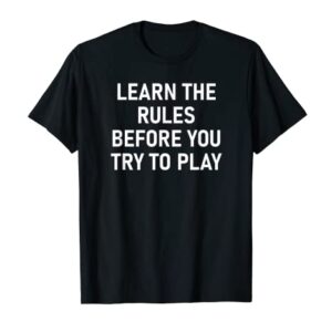 Learn The Rules Before You Try To Play, Funny, Jokes T-Shirt