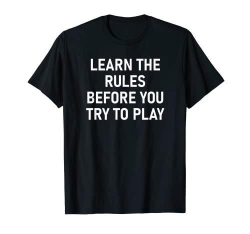 Learn The Rules Before You Try To Play, Funny, Jokes T-Shirt