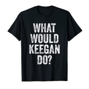 What Would Keegan Do Funny Sarcastic T-Shirt