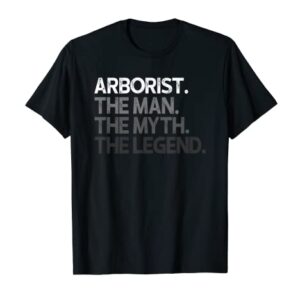 Mens Arborist Gift Man Myth The Legend T-Shirt