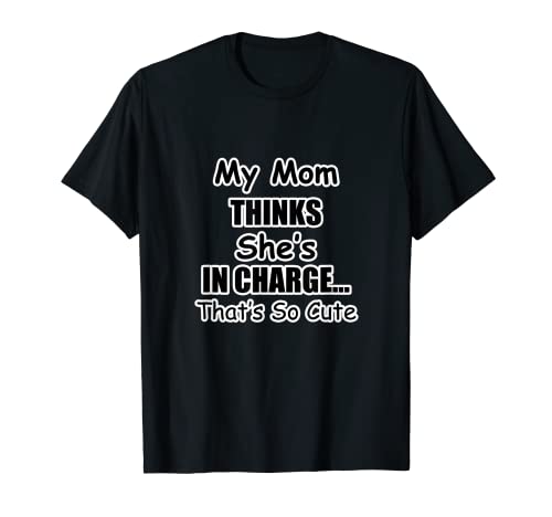 My Mom Thinks She's In Charge...That's So Cute T-Shirt Kids