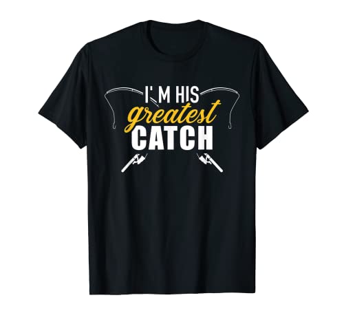 Fishing I'm his greatest catch husband wife T-Shirt