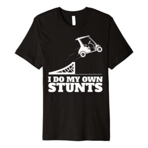 Golf Cart Accident I Do My Own Stunts Fun Present Premium T-Shirt