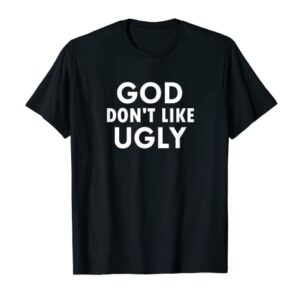 Funny, God Don't Like Ugly, Joke Sarcastic Family T-Shirt