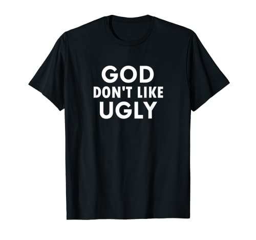 Funny, God Don't Like Ugly, Joke Sarcastic Family T-Shirt