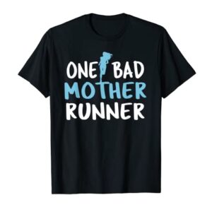 One Bad Mother Runner - Mother's Day Marathon 5K T-Shirt