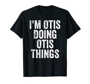 mens i’m otis doing otis things shirt personalized first name t-shirt