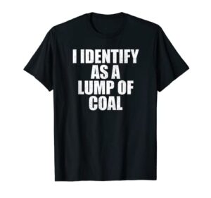 i identify as a lump of coal – fun simple christmas costume t-shirt