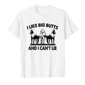 I Like Big Butts And I Can't Lie Farm Girls Horse Lover Gift T-Shirt