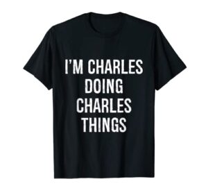 i’m charles doing charles things, name birthday t-shirt