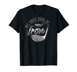 golf pun vintage my daily dose of iron t-shirt