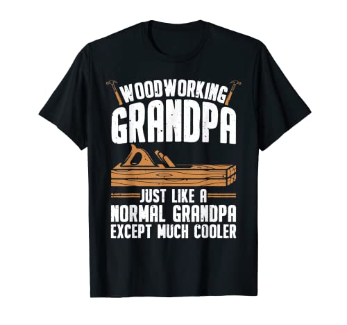 Funny Woodworking For Woodwork Grandpa Dad Men Woodworker T-Shirt