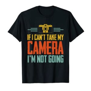 Photography Funny I Can't Take My Camera Photographer T-Shirt