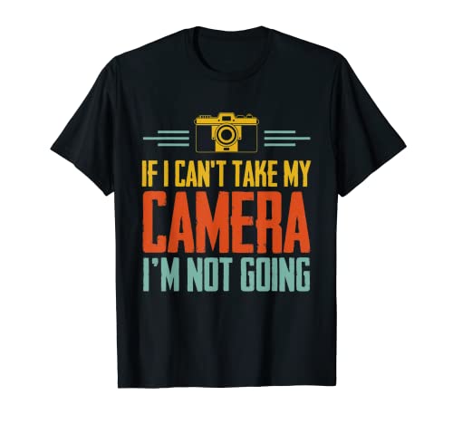 Photography Funny I Can't Take My Camera Photographer T-Shirt