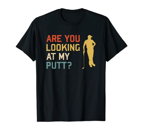 Retro Golf Golfing - Are you looking at my PUTT T-Shirt