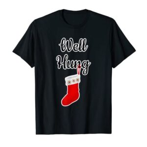 WELL HUNG Dirty Santa Xmas Funny Adult Humor Ugly Shirt Gift T-Shirt