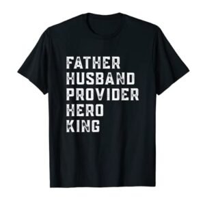 Father Husband Provider Hero King Funny Father's Day T-Shirt