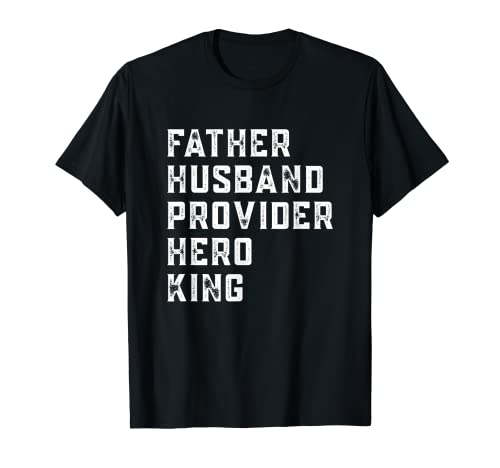 Father Husband Provider Hero King Funny Father's Day T-Shirt