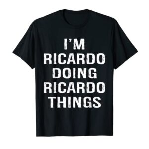 Mens I'm Ricardo Doing Ricardo Things, Name Birthday T-Shirt