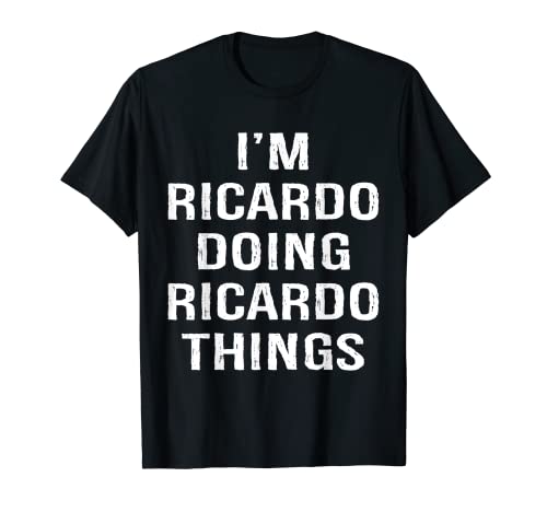 Mens I'm Ricardo Doing Ricardo Things, Name Birthday T-Shirt