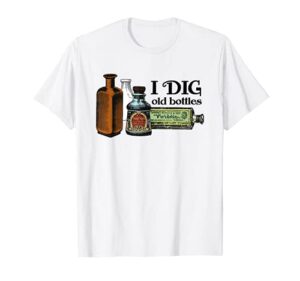 i dig old bottles, mudlarking, bottle digger, vintage glass t-shirt