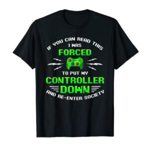 If You Can Read This - Gamers & Video Game Lover T-Shirt