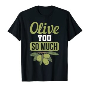 I Love You So Much! Olive You So Much Funny Olive Lover Pun T-Shirt