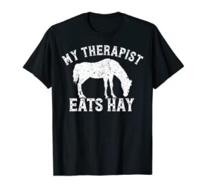 my therapist eats hay gift for horseback riders horse themed t-shirt