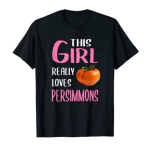 Womens Gift This Girl Really Loves Persimmons T-Shirt