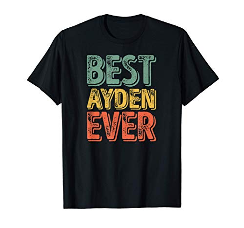 Best Ayden Ever Shirt Funny Personalized First Name Ayden T-Shirt