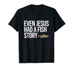 even jesus had a fish story brook trout funny fishing t-shirt