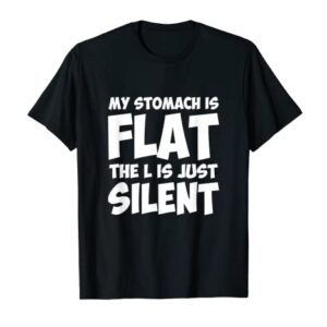 Funny My Stomach Is Flat The L Is Just Silent Apparel T-Shirt