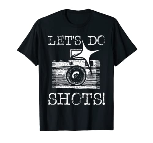 Let's Do Shots - Funny Photographer Camera Photography Pun T-Shirt