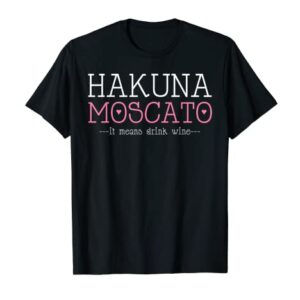 Hakuna Moscato Funny Wine Shirt - Wine Lover T Shirt