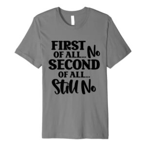 1st of all No! Sarcastic Attire Christmas Stocking Stuffer Premium T-Shirt