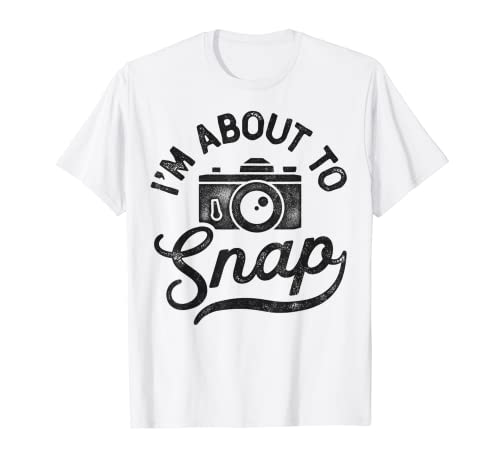 Photography I'm About To Snap Photographer Camera Men Women T-Shirt