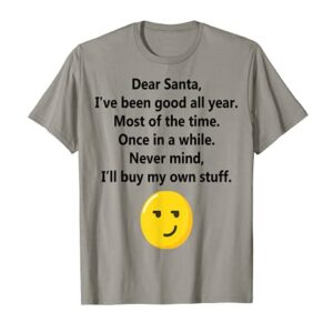 Dear Santa I've Been Good All Year Stocking Stuffer T-Shirt