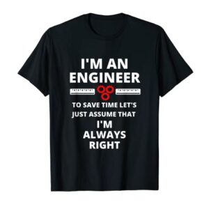 I'm An Engineer - Funny Sarcastic Engineering Gift T-Shirt