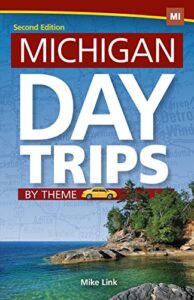 michigan day trips by theme (day trip series)