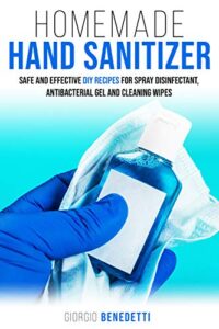 homemade hand sanitizer: safe and effective diy recipes for spray disinfectant, antibacterial gel and cleaning wipes (book 1)