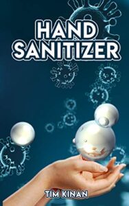 hand sanitizer: a guide to find ingredients for refreshing and smoothing hand sanitizers, disinfectant wipes and new antibacterial recipes to protect your family